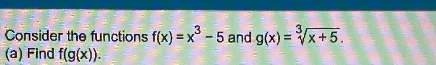 Solved Consider the functions f(x)=x3-5 ﻿and g(x)=x+53(a) | Chegg.com
