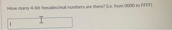 Solved How many 4-bit hexadecimal numbers are there? (i.e. | Chegg.com