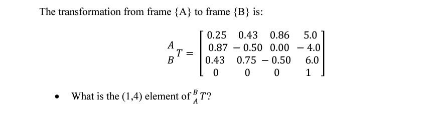 Solved The transformation from frame {A} to frame {B} is: | Chegg.com