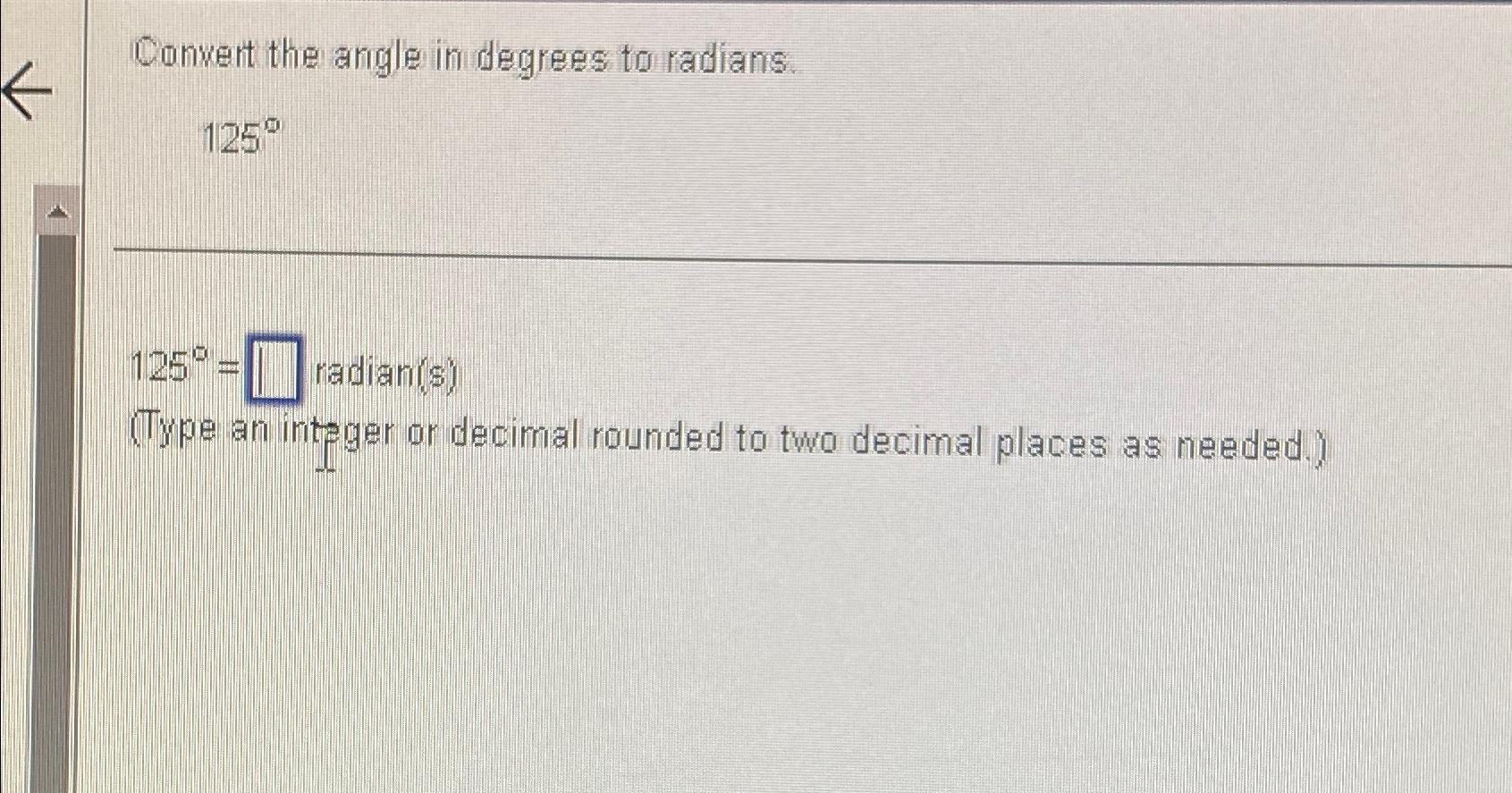 Solved Conwert the angle in degrees to radians.125°125°=- | Chegg.com
