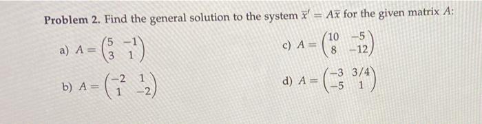 Solved Problem 2. Find the general solution to the system x' | Chegg.com