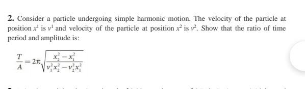 Solved 2. Consider a particle undergoing simple harmonic | Chegg.com
