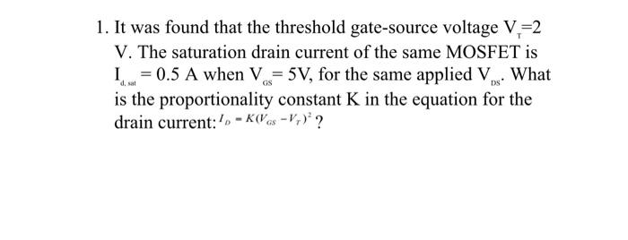 Solved 1. It was found that the threshold gate-source | Chegg.com