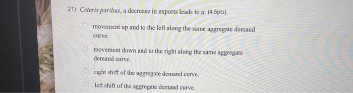 Solved 21) Ceteris paribus, a decrease in exports leads to | Chegg.com