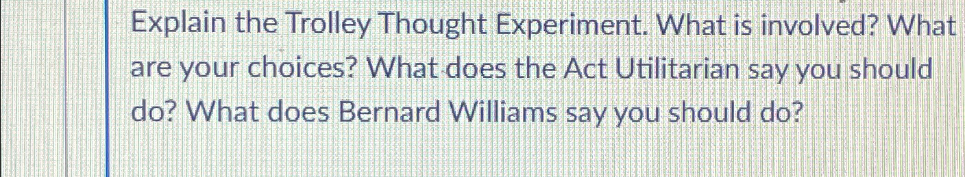 Solved Explain the Trolley Thought Experiment. What is | Chegg.com