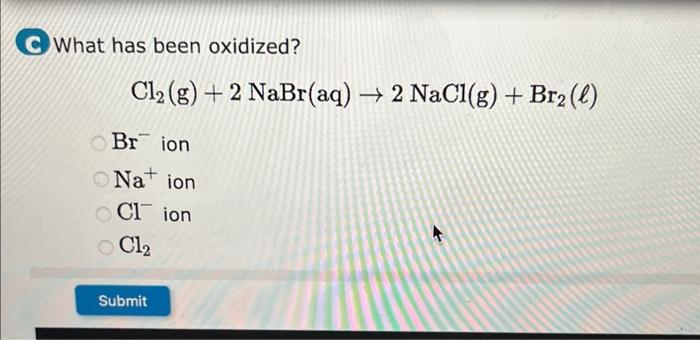 Solved What has been oxidized? Cl2( | Chegg.com
