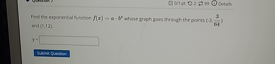 Solved 01pt299DetailsFind the exponential function f(x)=a*bx | Chegg.com