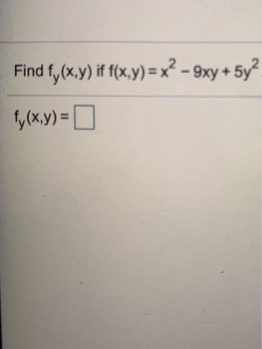 Solved Find fy(x,y) if f(x,y) = x2 - 9xy + 5y? fy(x,y)=0 | Chegg.com