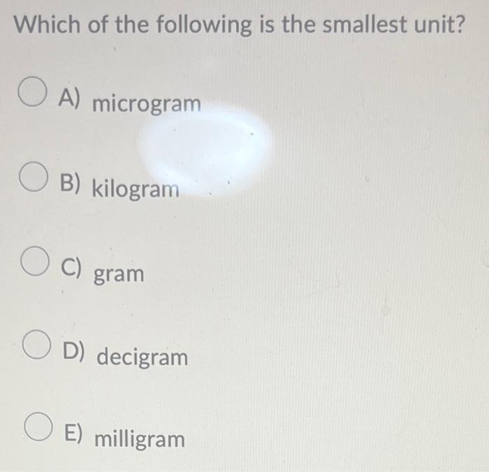 Solved Which of the following is the smallest unit? A) | Chegg.com