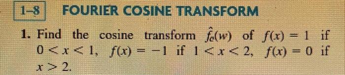 Solved FOURIER COSINE TRANSFORM 1. Find the cosine transform | Chegg.com