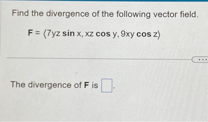 Solved Find the divergence of the following vector field. | Chegg.com