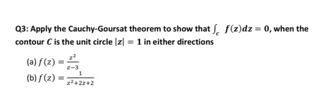 Solved Q3: Apply the Cauchy-Goursat theorem to show that ſ, | Chegg.com