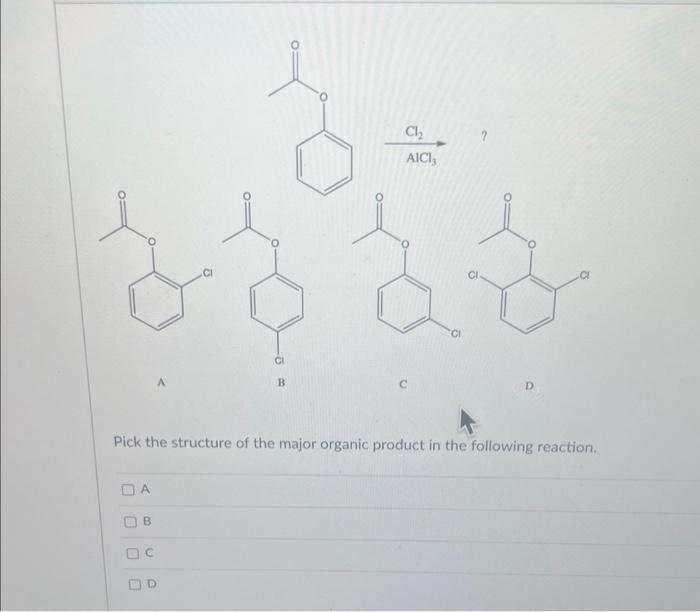 Solved AlCl3 Cl2 ? A B C D Pick the structure of the major | Chegg.com