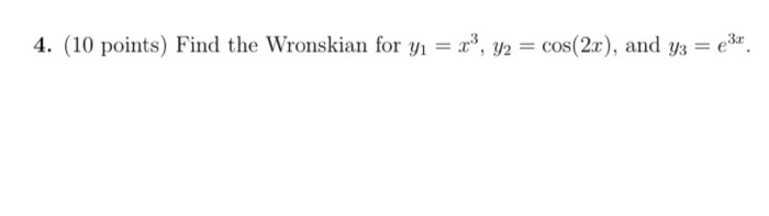 Solved 4. Find the Wronskian for y1 = x , y2 = cos(2x), and | Chegg.com