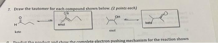 Solved 7. Draw the tautomer for each compound shown below. ( | Chegg.com