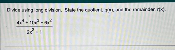 Divide using long division. State the quotient, q(x), | Chegg.com