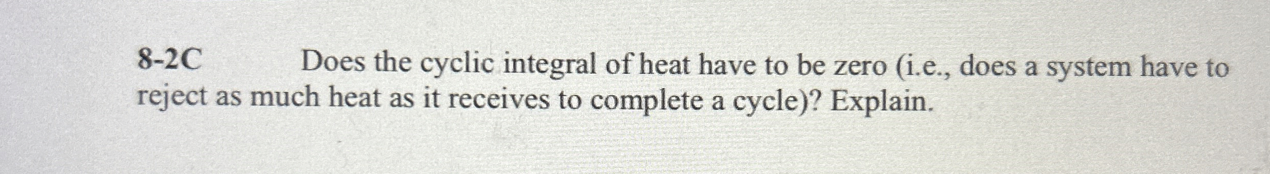 Solved 8-2C Does the cyclic integral of heat have to be zero | Chegg.com