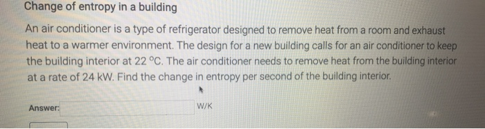 Solved Change of entropy in a building An air conditioner is | Chegg.com