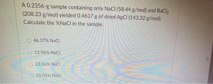 Solved A 0.2356-8 sample containing only NaCl (58.44 g/mol) | Chegg.com