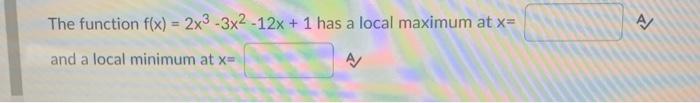 Solved The function f(x) = 2x3 -3x2 -12x + 1 has a local | Chegg.com
