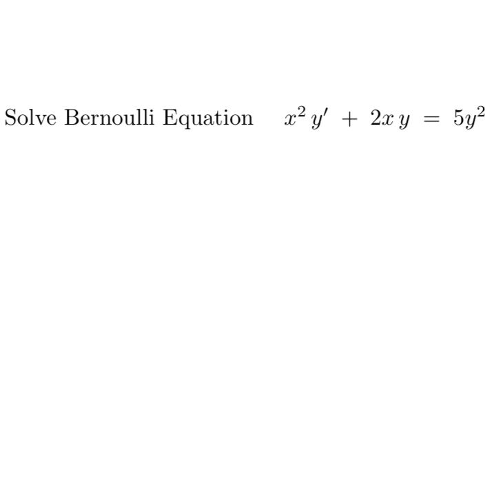 Solved Solve Bernoulli Equation ,x2y'+2xy=5y2 | Chegg.com