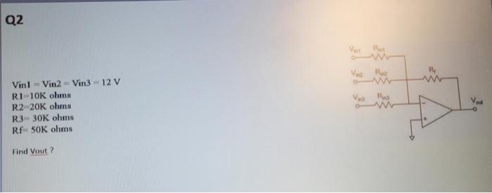 Solved Vin1=Vin2=Vin3=12 V R1-10K ohms R2-20K ohms R3=30 K | Chegg.com
