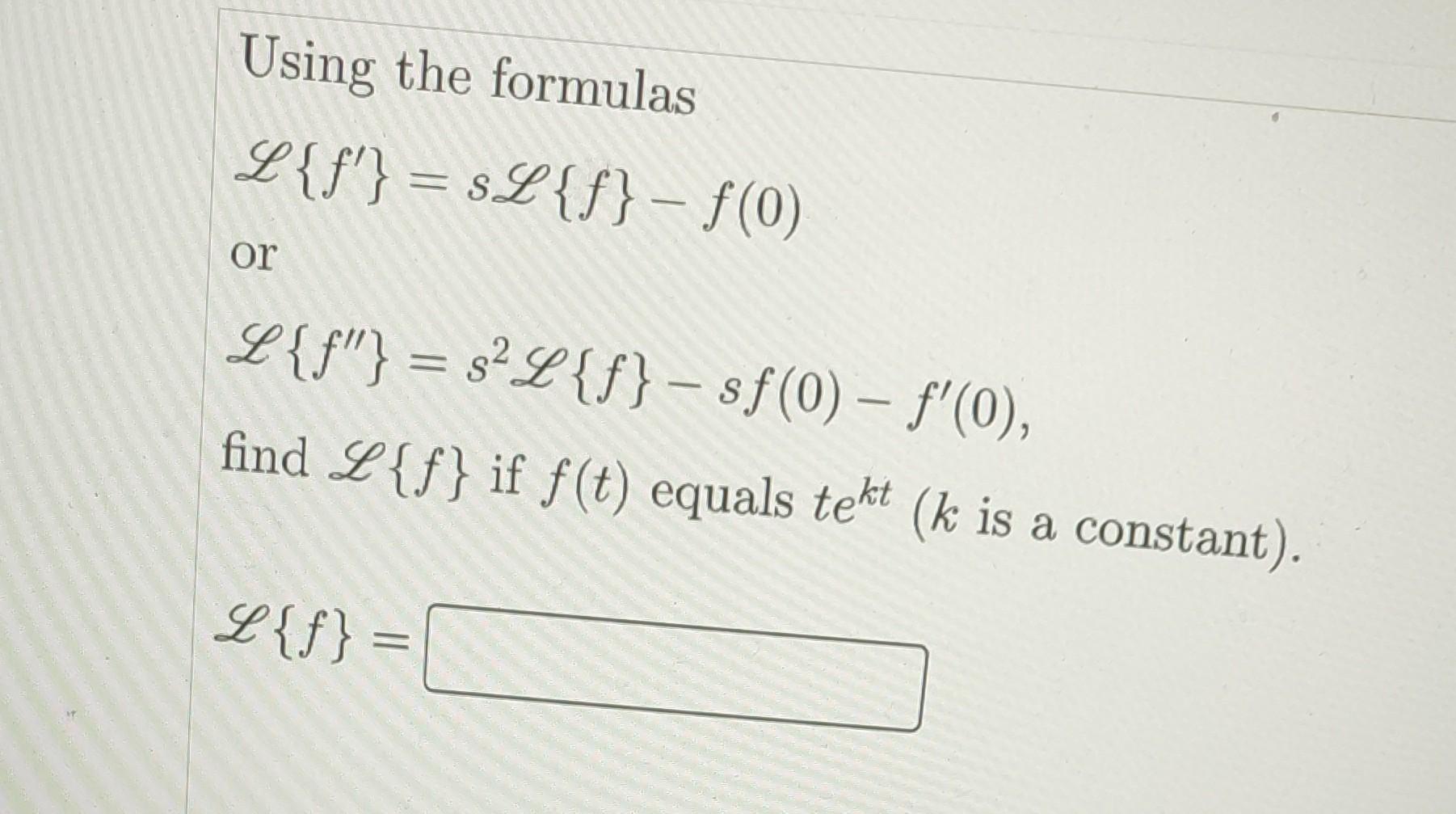 Solved Using the formulas L{f′}=sL{f}−f(0) or | Chegg.com
