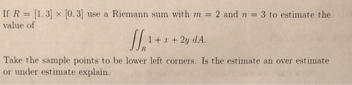 Solved If R=[1.3]×[0.3] use a Riemann sum with m=2 and n=3 | Chegg.com