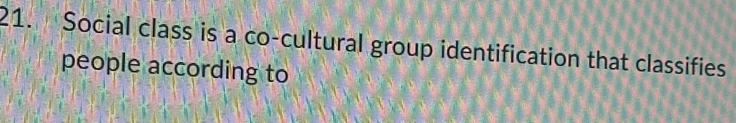Solved Social class is a co-cultural group identification | Chegg.com