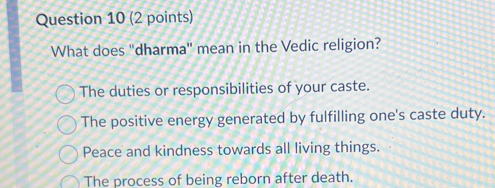 Solved Question 10 (2 ﻿points)What does "dharma" mean in the | Chegg.com