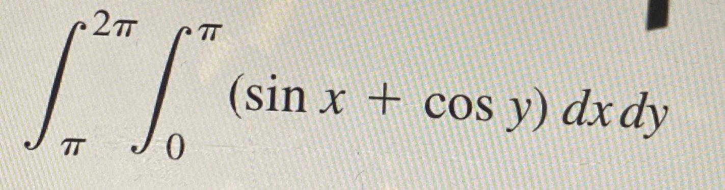 Solved ∫π2π∫0π(sinx+cosy)dxdy | Chegg.com