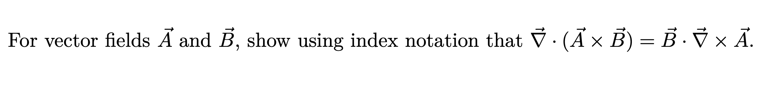 Solved For vector fields vec(A) ﻿and vec(B), ﻿show using | Chegg.com