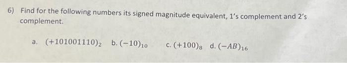 Solved 6) Find for the following numbers its signed | Chegg.com
