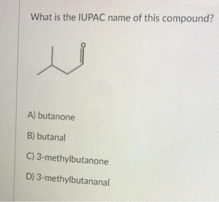 Solved What is the IUPAC name of this compound? u A) | Chegg.com