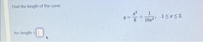 Solved Find the length of the curve y=6x5+10x31 Arc length = | Chegg.com