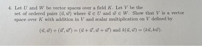 Solved 4. Let U and W be vector spaces over a field K. Let V | Chegg.com