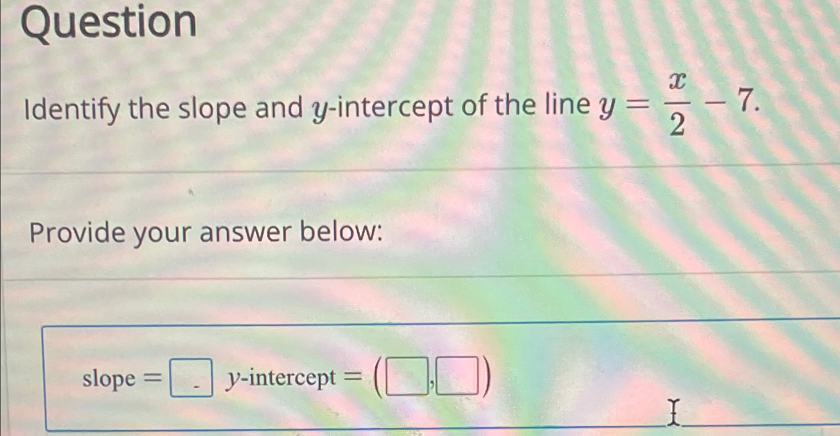 Solved QuestionIdentify the slope and y-intercept of the | Chegg.com