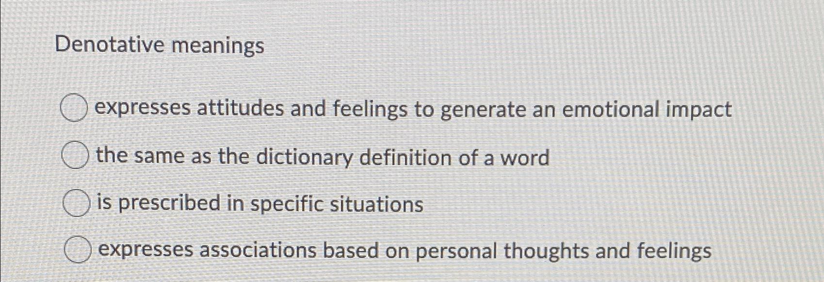 Solved Denotative meaningsexpresses attitudes and feelings | Chegg.com