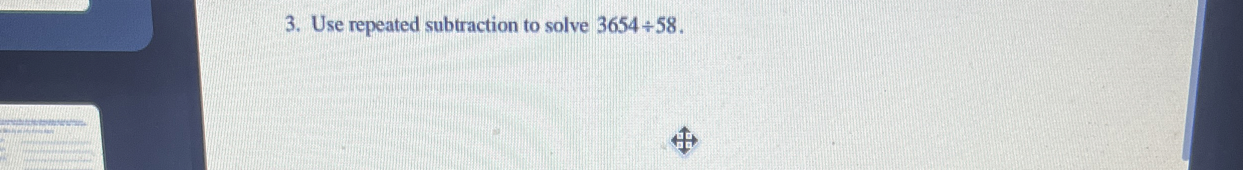 Solved Use repeated subtraction to solve 3654÷58. ﻿Show work | Chegg.com