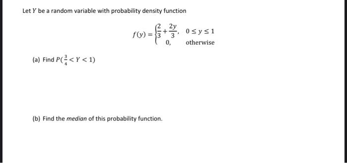 Solved Let Y be a random variable with probability density | Chegg.com Solved Let Y be a random variable with probability density | Chegg.com