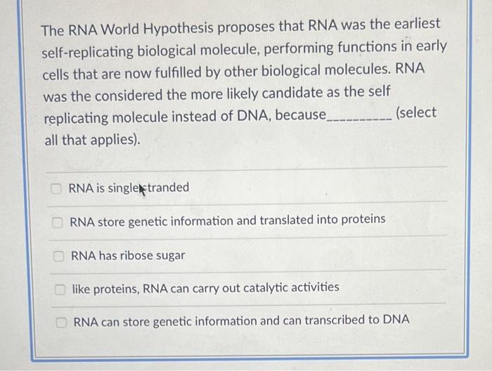[Solved]: The RNA World Hypothesis proposes that RNA was th