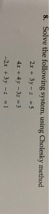 Solved 8. Solve the following system, using Cholesky method | Chegg.com