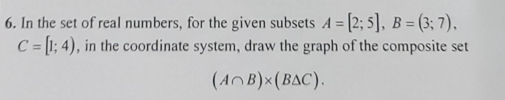 Solved 6. In the set of real numbers, for the given subsets | Chegg.com