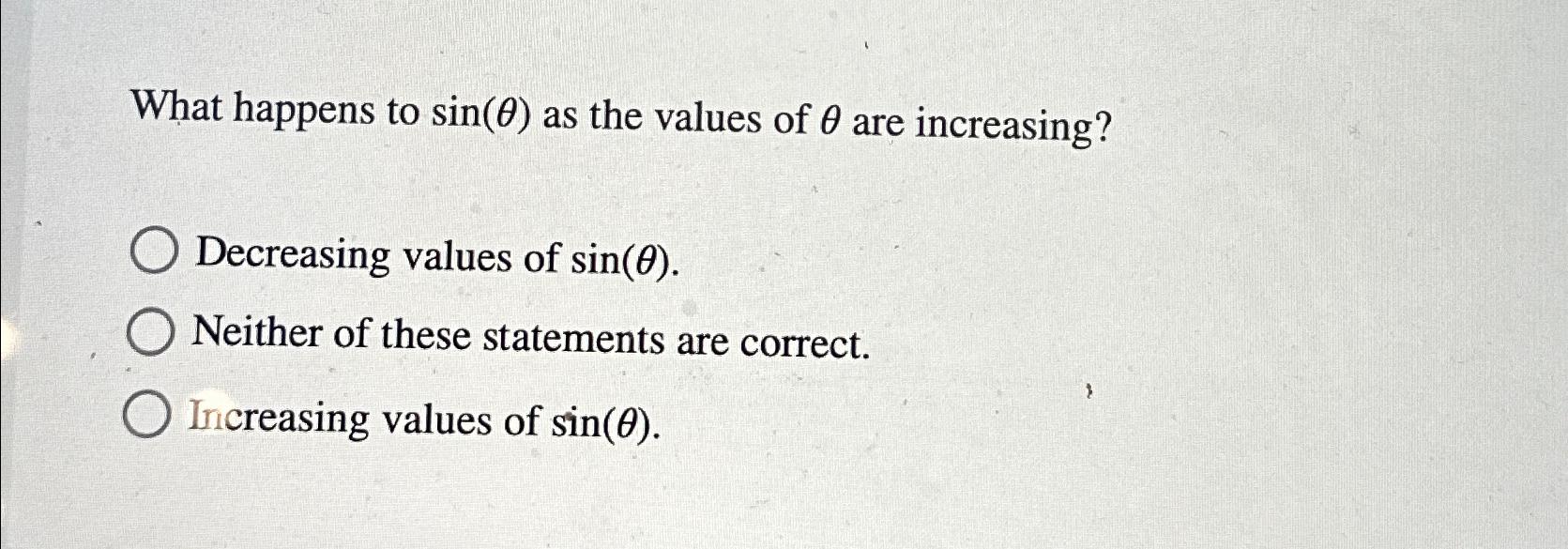 Solved What happens to sin(θ) ﻿as the values of θ ﻿are | Chegg.com