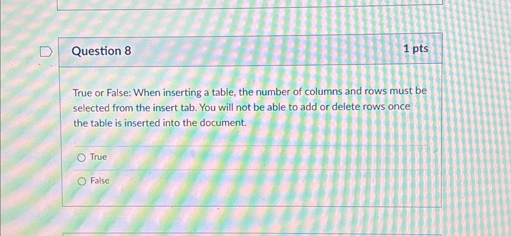 Solved Question 81ptsTrue or False: When inserting a table, | Chegg.com