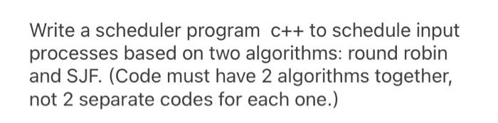 Solved Write a scheduler program c++ to schedule input | Chegg.com