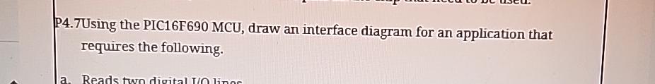 Solved P4.7Using the PIC16F690 ﻿MCU, draw an interface | Chegg.com