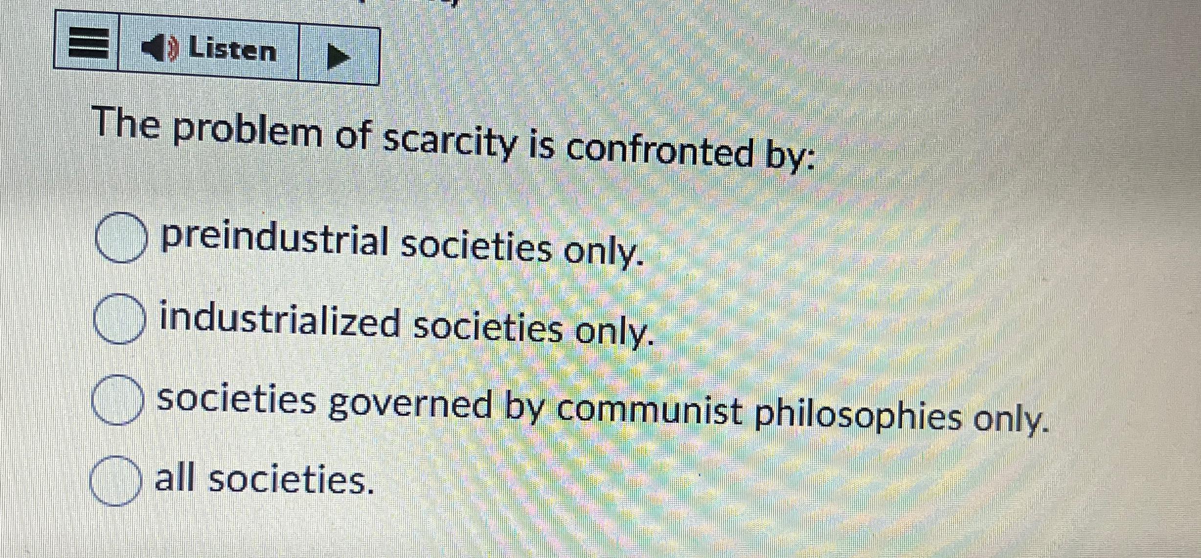 Solved ListenThe problem of scarcity is confronted | Chegg.com