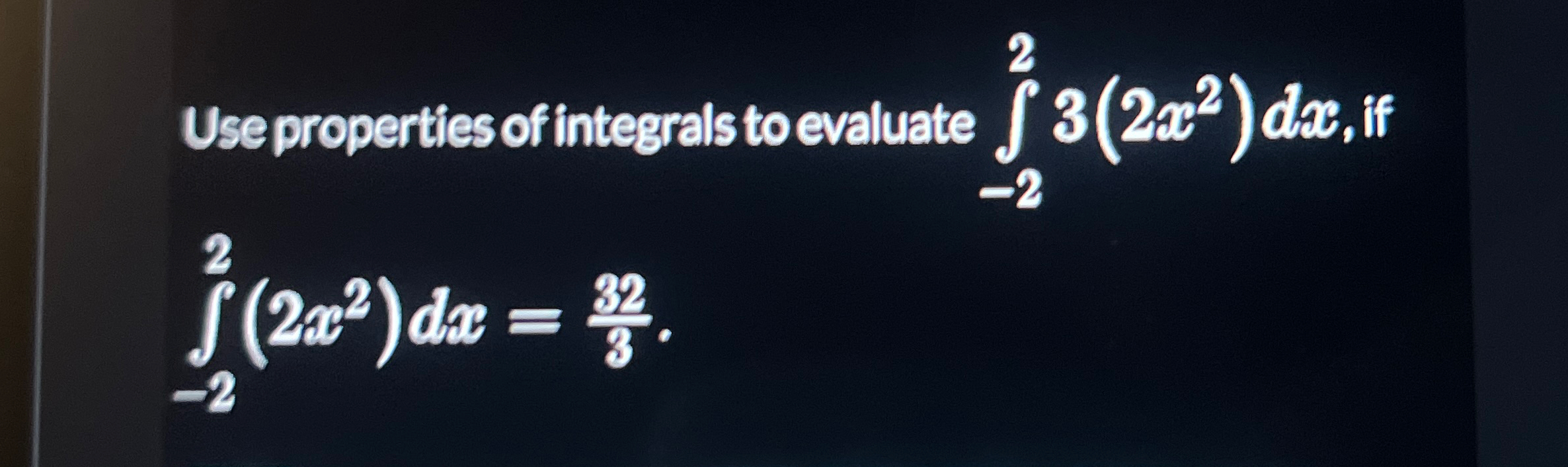 Solved Use properties of integrals to evaluate ∫-223(2x2)dx, | Chegg.com
