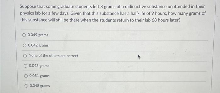 Solved Suppose that some graduate students left 8 grams of a | Chegg.com